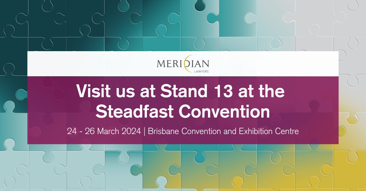 Visit us at 2024 Steadfast Convention - Brisbane Convention and Exhibition Centre - Meridian Lawyers